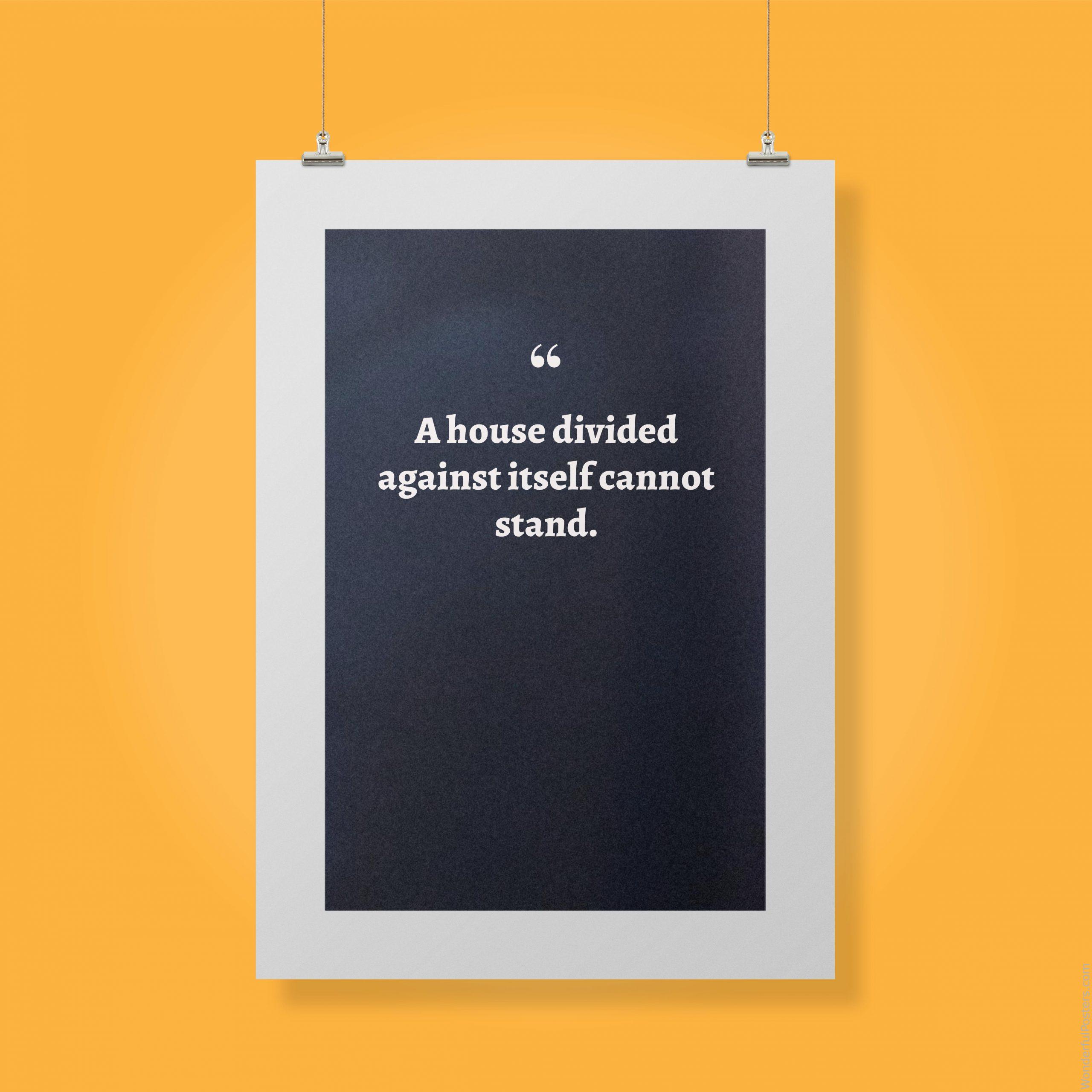 A house divided against itself cannot stand. - Quote Art Print ...