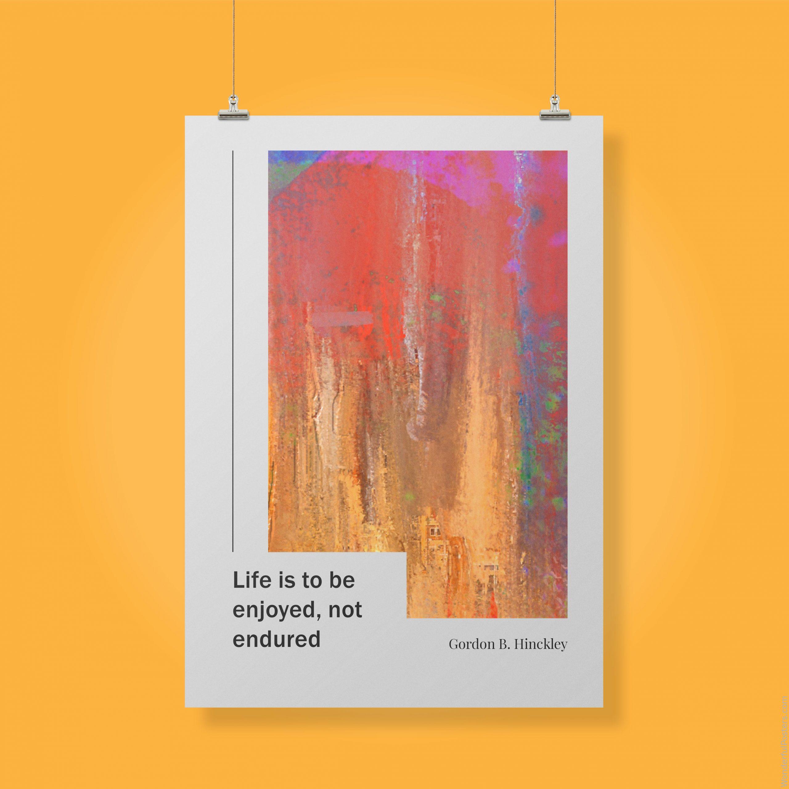 Life is to be enjoyed, not endured - Quote Art Print - Wonderful Posters