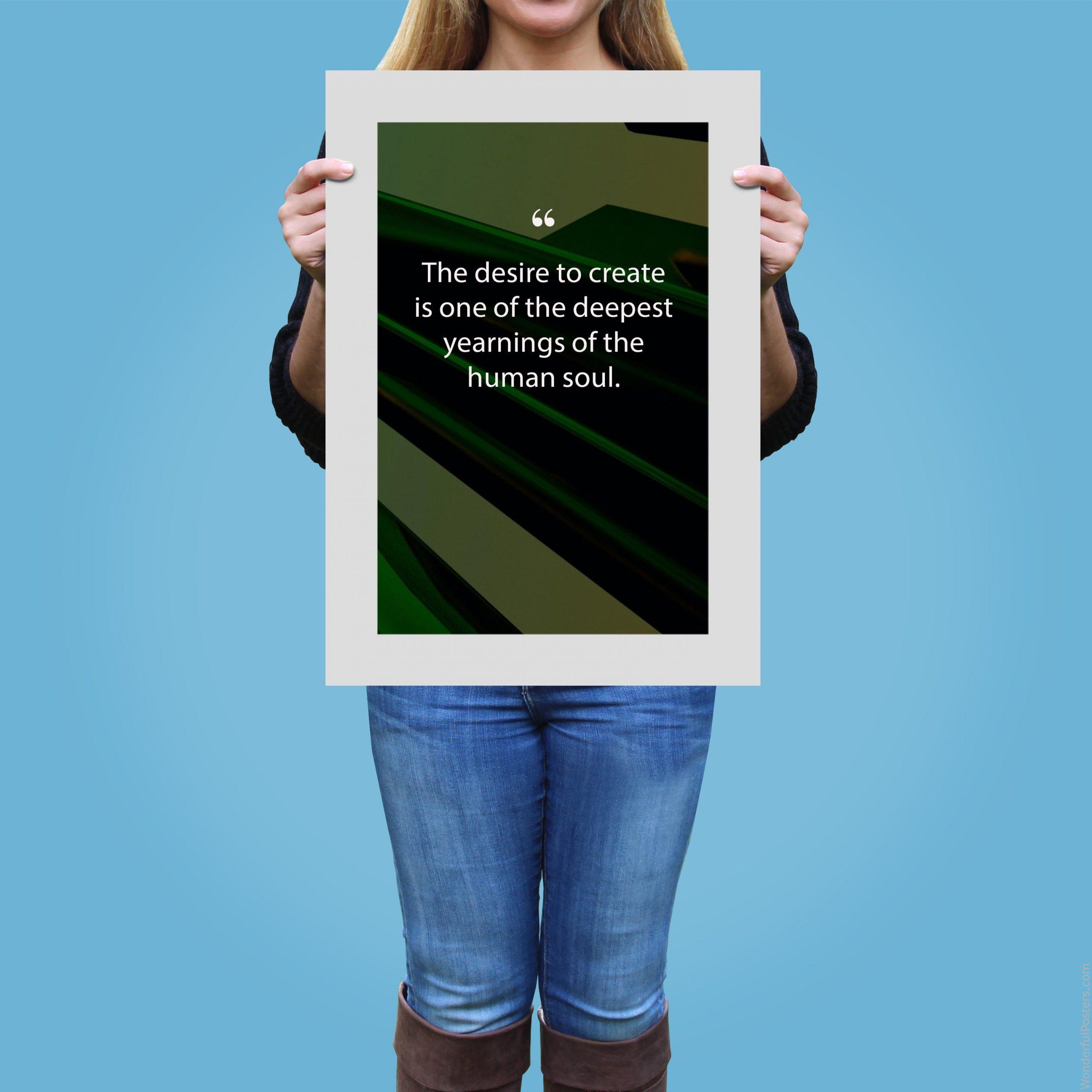 The desire to create is one of the deepest yearnings of the human soul ...