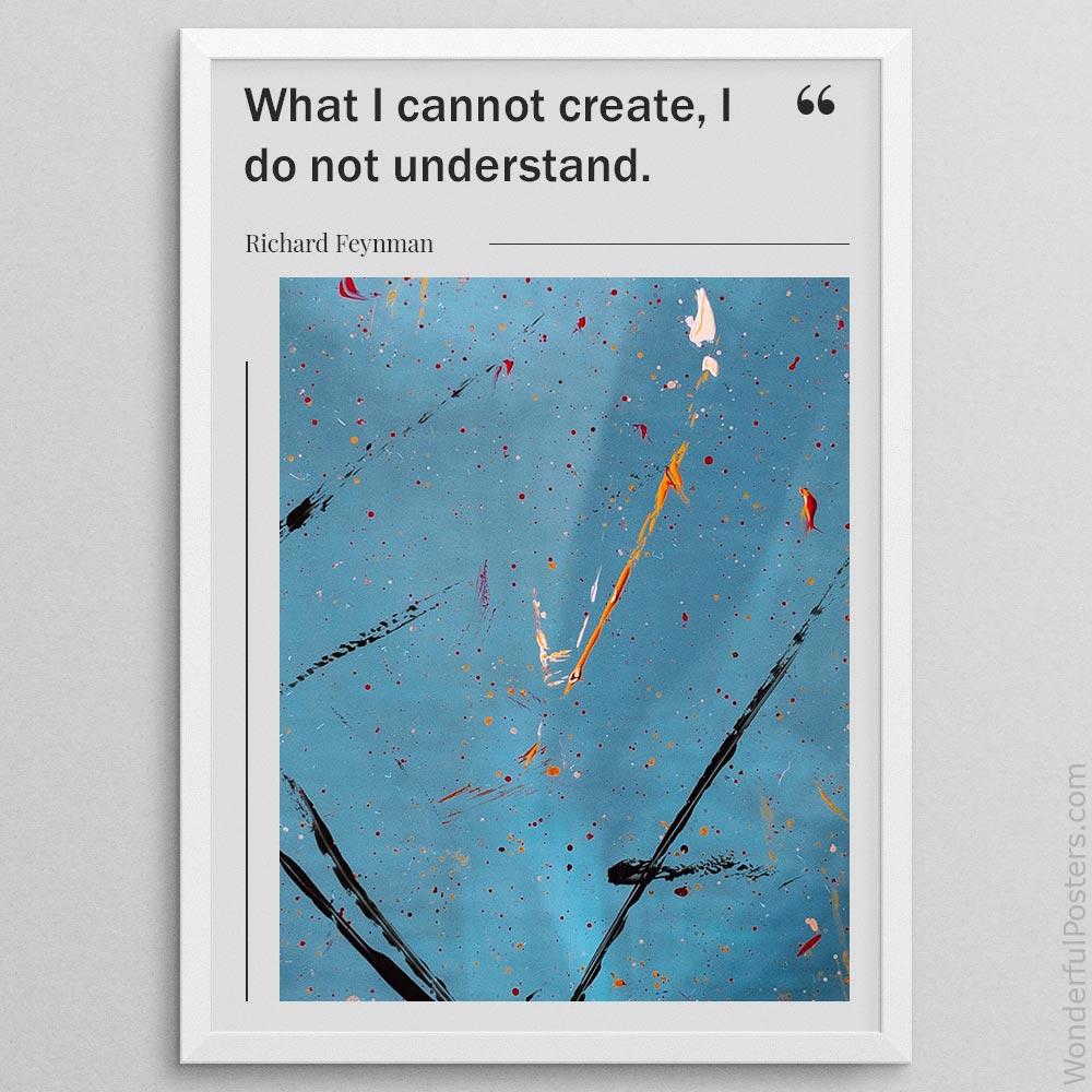 What I cannot create, I do not understand. - Quote Art Print ...