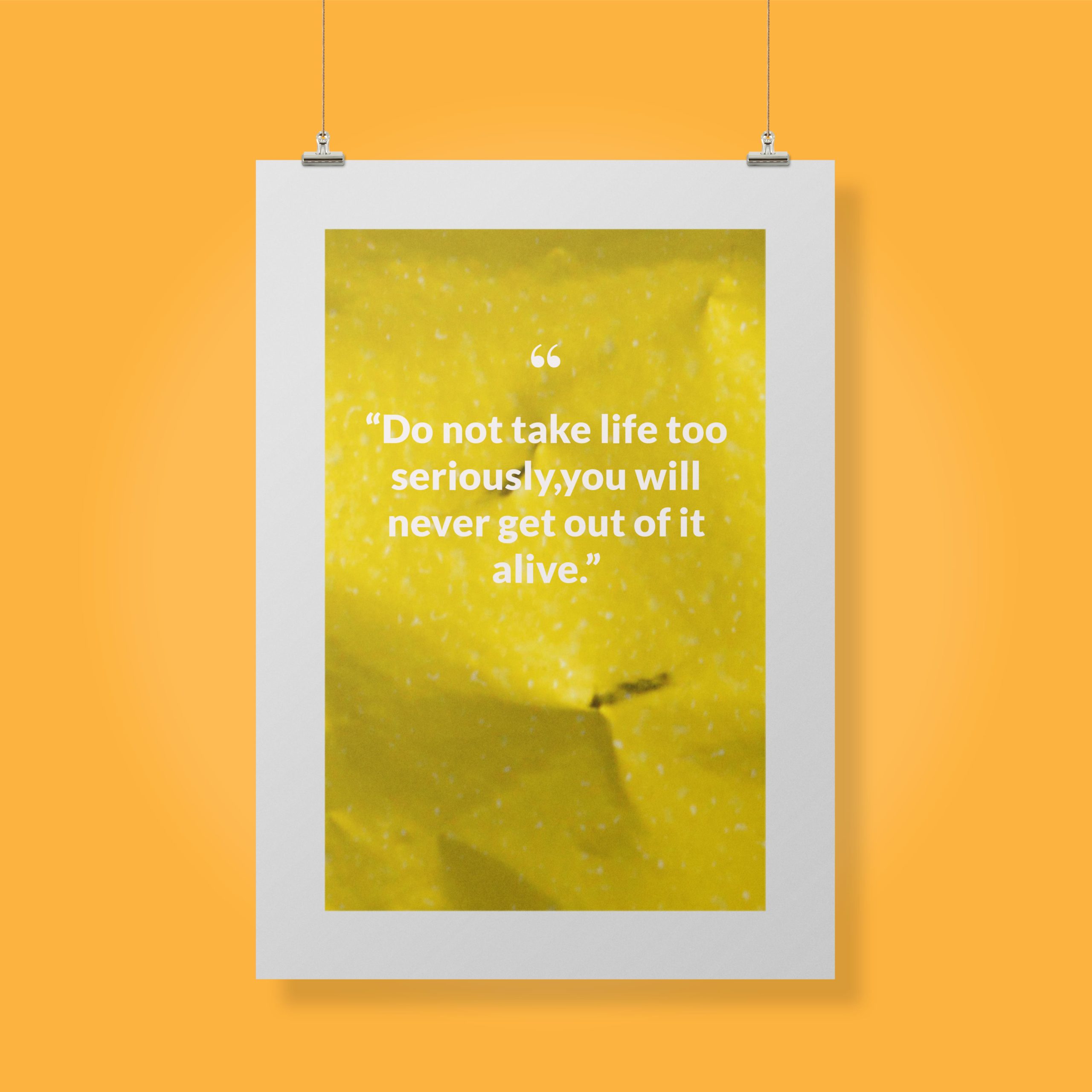 "Do not take life too seriously,you will never get out of it alive ...