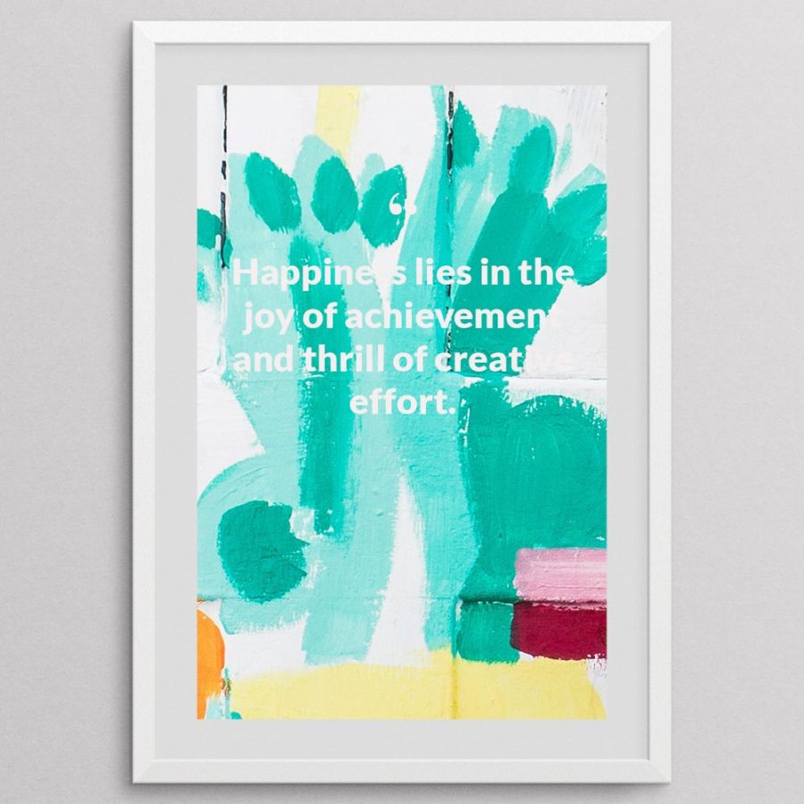 Happiness lies in the joy of achievement and thrill of creative effort ...