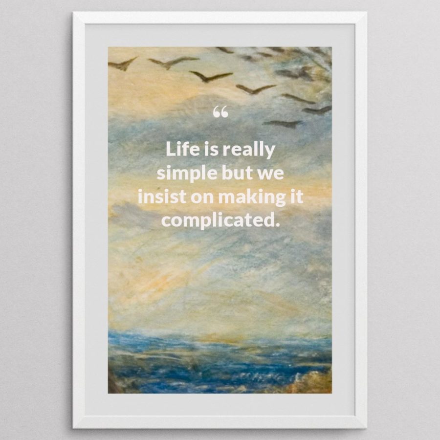 Life is really simple but we insist on making it complicated - Quote ...