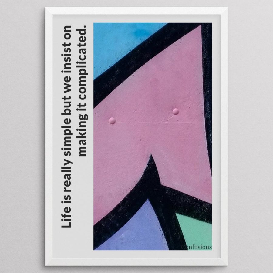 Life is really simple but we insist on making it complicated - Quote ...