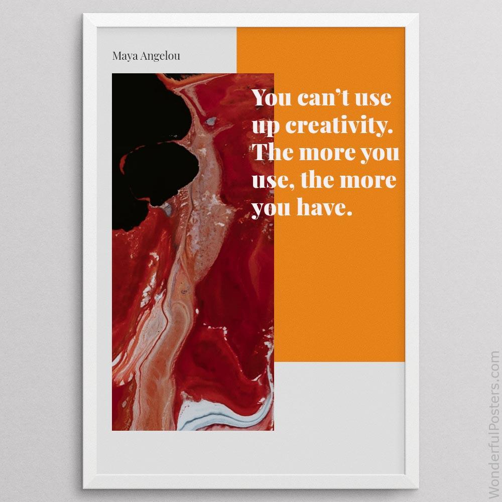 You can't use up creativity. The more you use, the more you have. - Quote Art Print - Wonderful ...